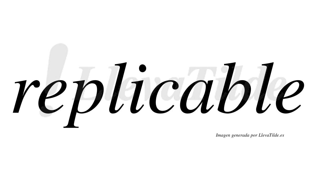 ¿Lleva tilde replicable? | LlevaTilde.es