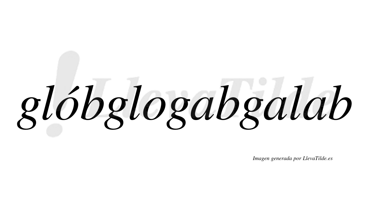 ¿Lleva tilde glóbglogabgalab? | LlevaTilde.es