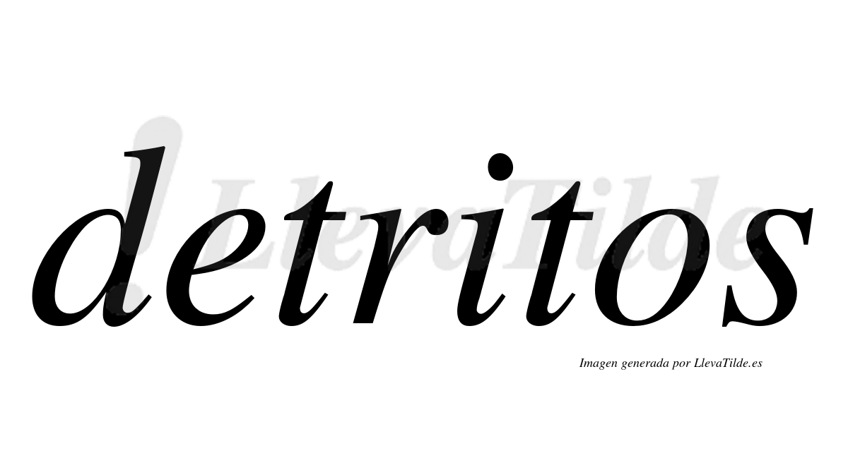 ¿Lleva tilde detritos? | LlevaTilde.es