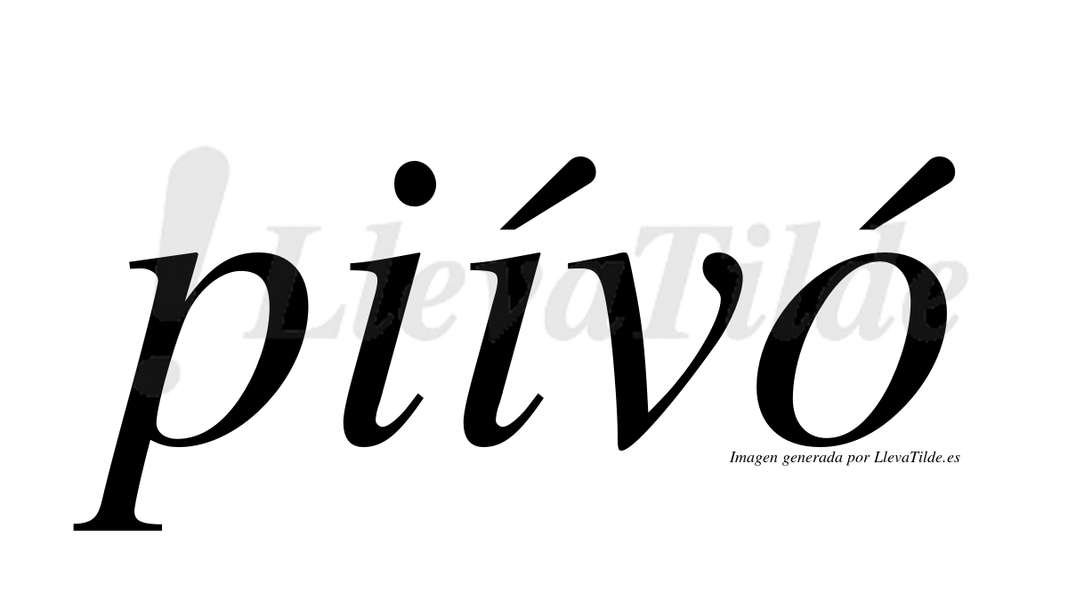 ¿Lleva tilde piívó? | LlevaTilde.es
