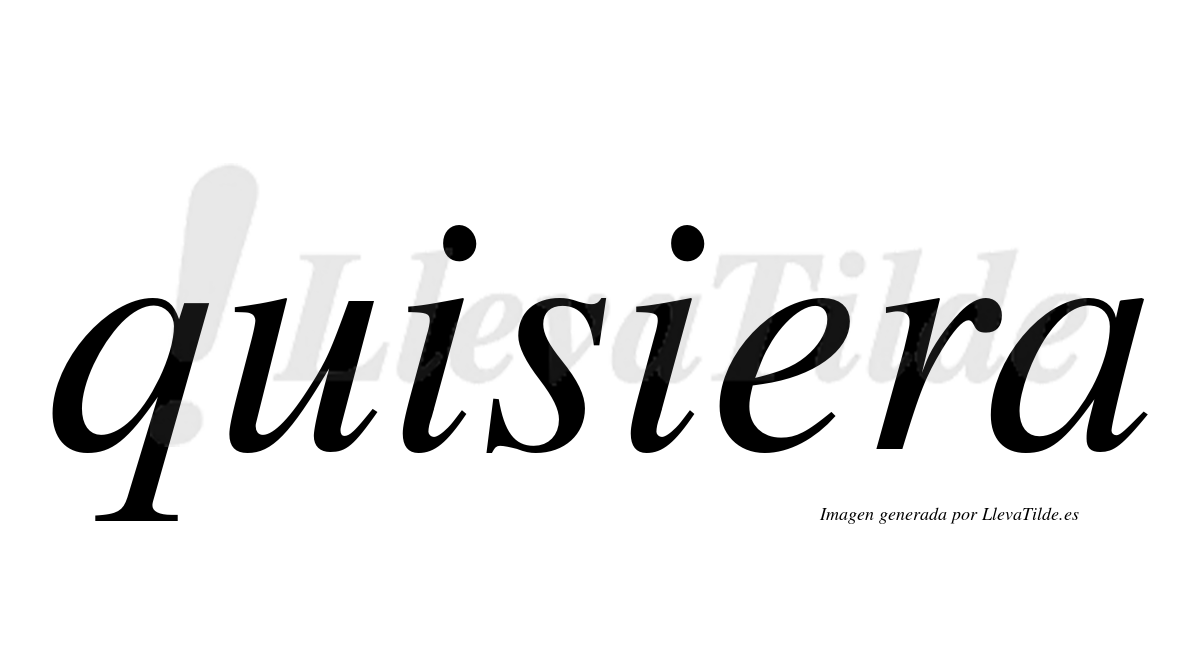 ¿Lleva tilde quisiera? | LlevaTilde.es