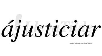 ¿Lleva tilde ájusticiar? | LlevaTilde.es