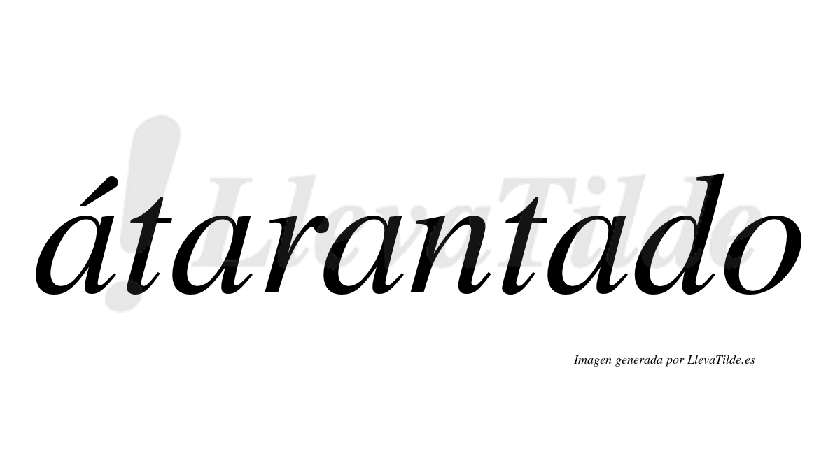 ¿Lleva tilde átarantado? | LlevaTilde.es