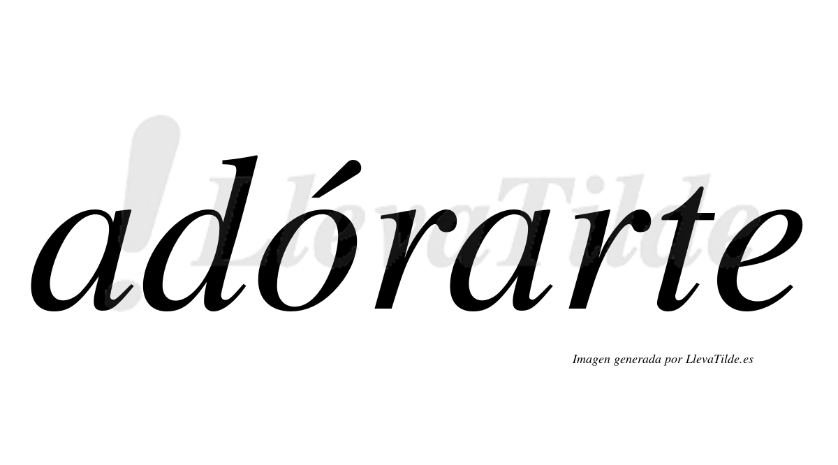 ¿Lleva tilde adórarte? | LlevaTilde.es