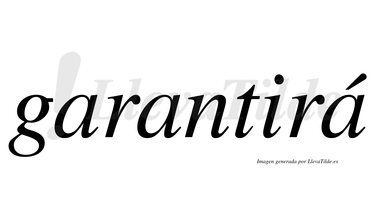 ¿Lleva tilde garantirá? | LlevaTilde.es