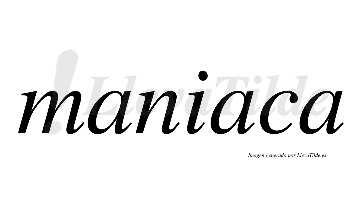 ¿Lleva tilde maniaca? | LlevaTilde.es