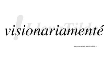 ¿Lleva tilde visionariamenté? | LlevaTilde.es