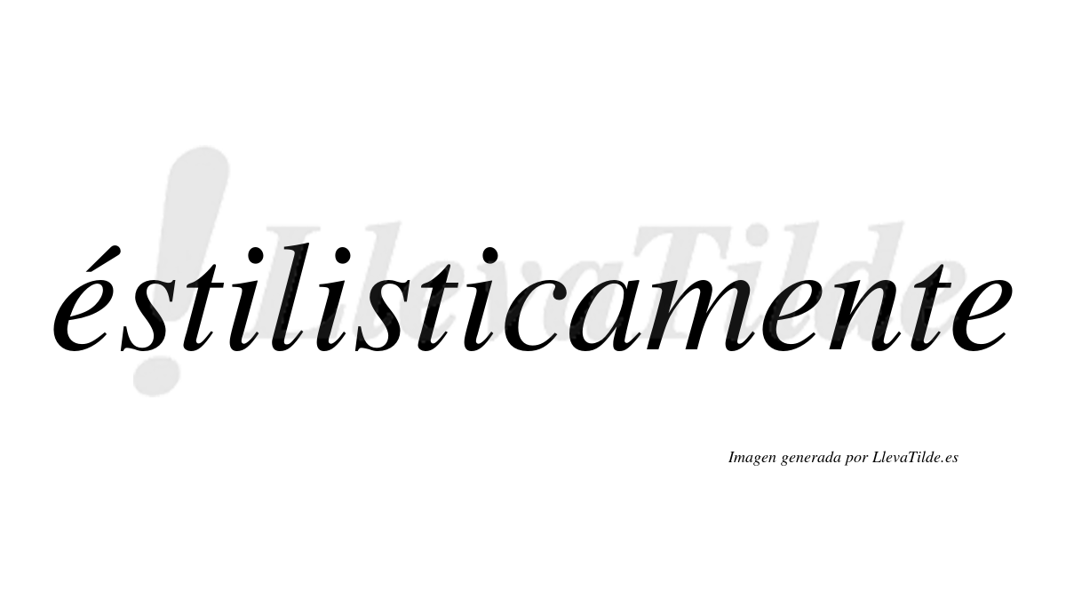 ¿Lleva tilde éstilisticamente? | LlevaTilde.es