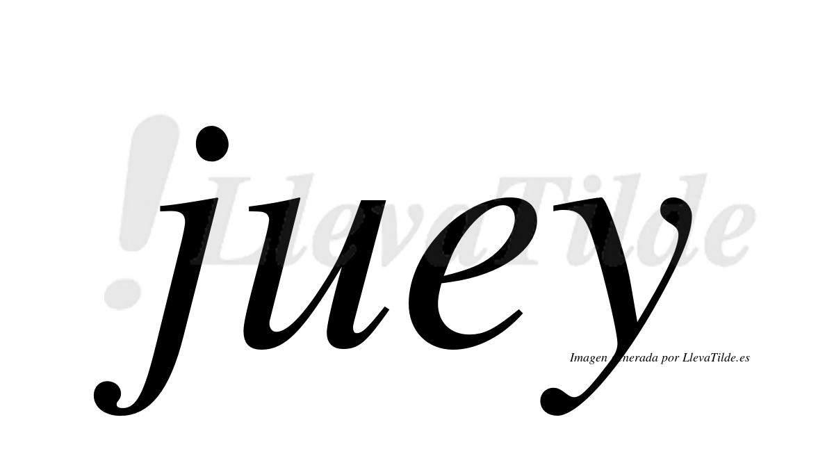 ¿Lleva tilde juey? | LlevaTilde.es