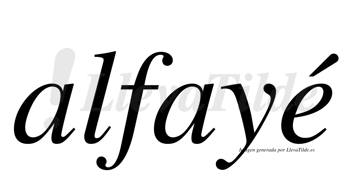 ¿Lleva tilde alfayé? | LlevaTilde.es