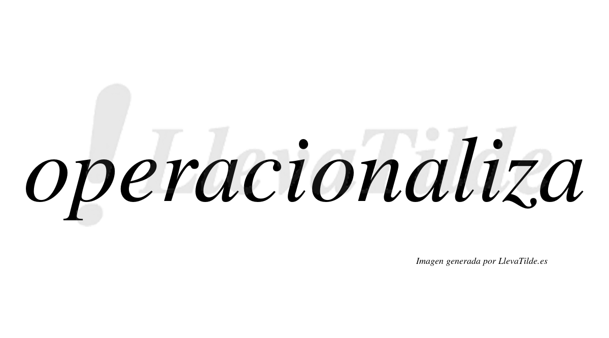 ¿Lleva tilde operacionaliza? | LlevaTilde.es