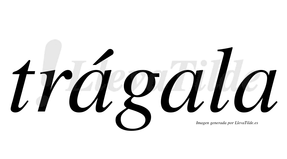 ¿Lleva tilde trágala? | LlevaTilde.es