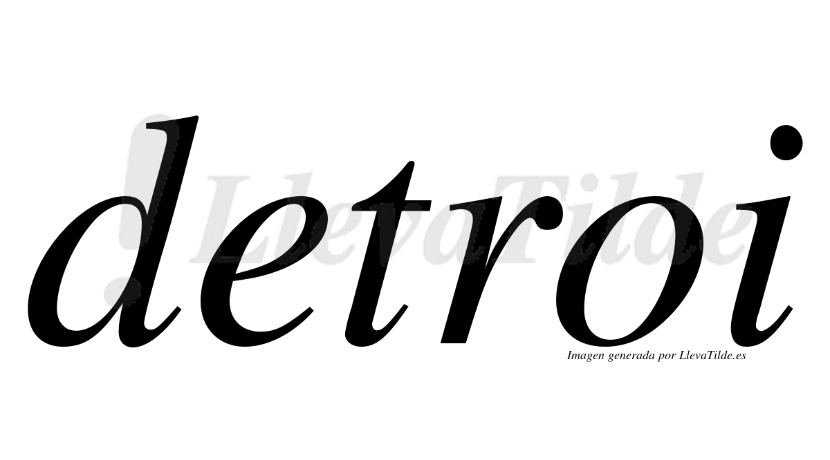 ¿Lleva tilde detroi? | LlevaTilde.es