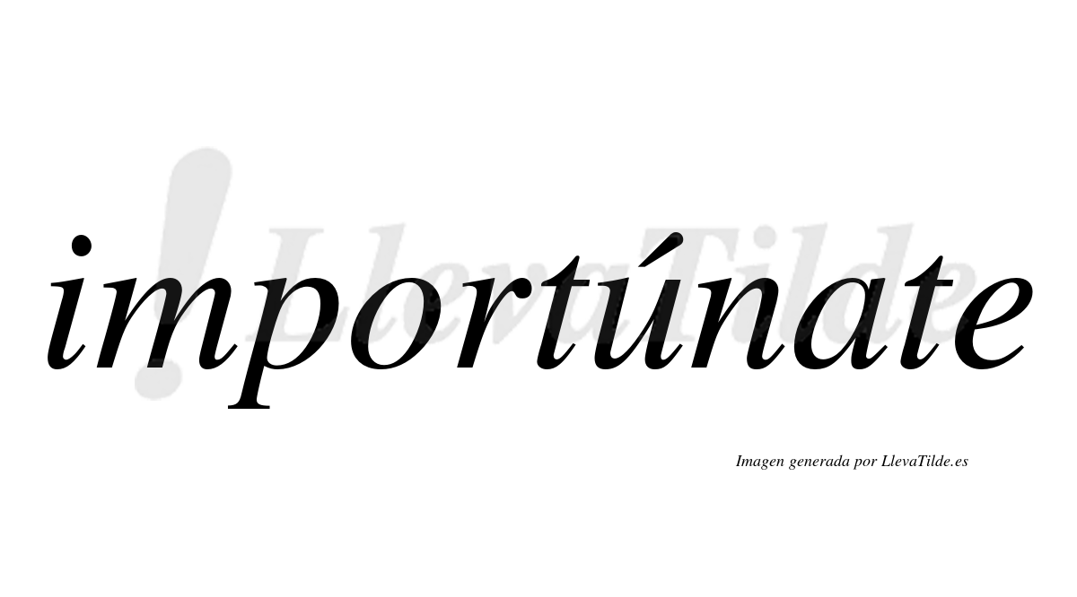 ¿Lleva tilde importúnate? | LlevaTilde.es