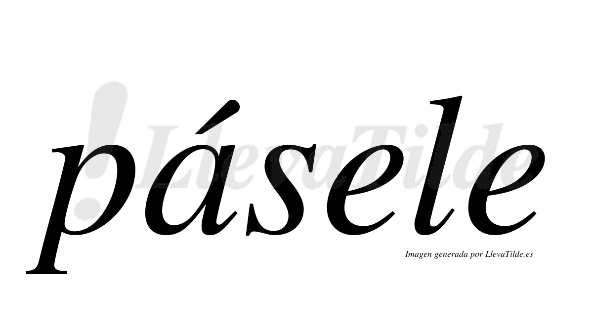¿Lleva tilde pásele? | LlevaTilde.es