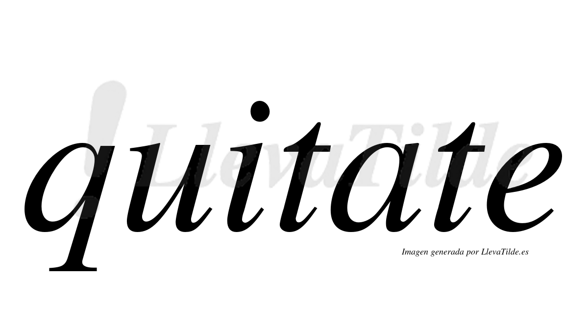 ¿Lleva tilde quitate? | LlevaTilde.es