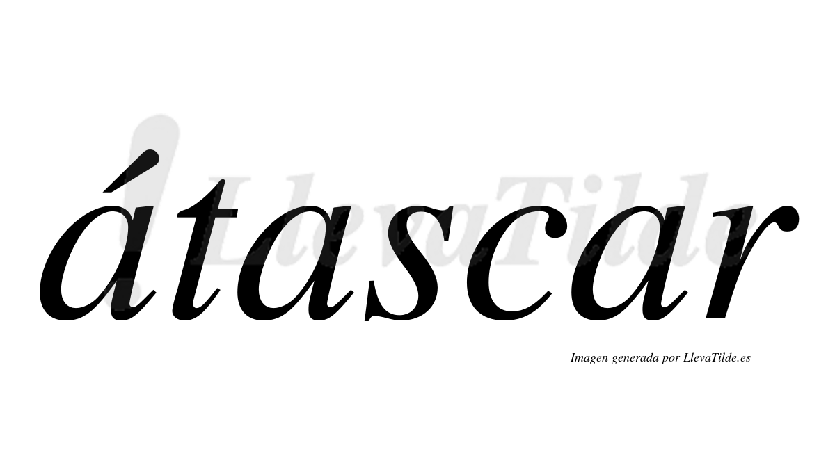 ¿Lleva tilde átascar? | LlevaTilde.es