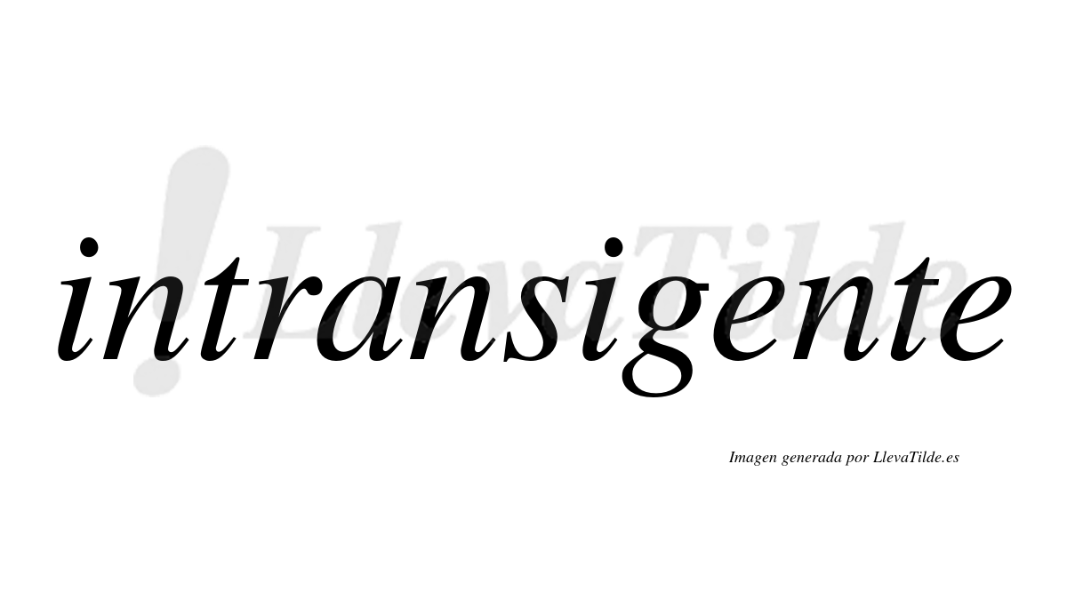 ¿Lleva tilde intransigente? | LlevaTilde.es