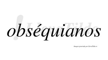 ¿Lleva tilde obséquianos? | LlevaTilde.es