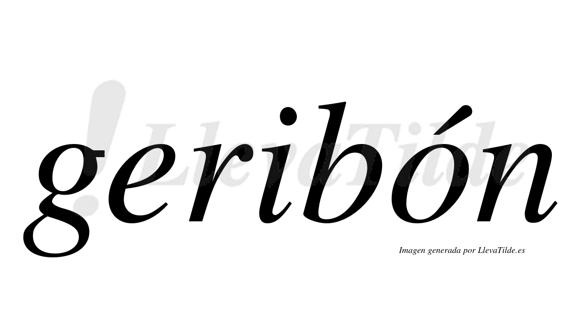 ¿Lleva tilde geribón? | LlevaTilde.es