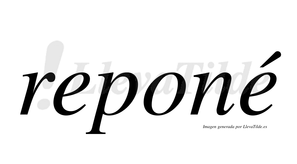 ¿Lleva tilde reponé? | LlevaTilde.es