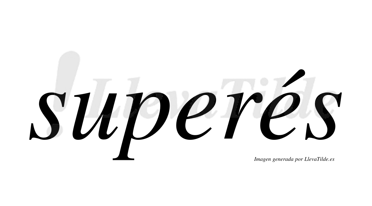 ¿Lleva tilde superés? | LlevaTilde.es