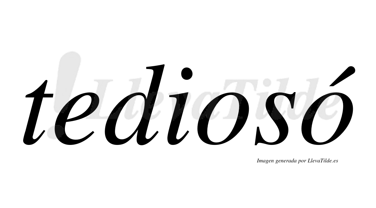 ¿Lleva tilde tediosó? | LlevaTilde.es