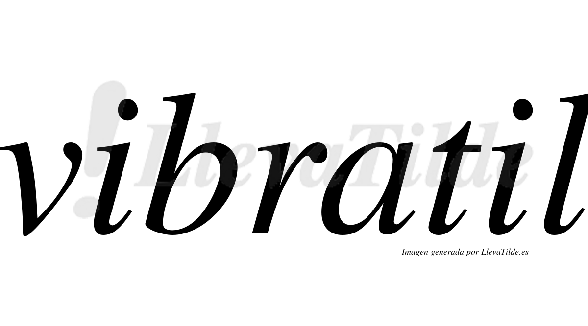 ¿Lleva tilde vibratil? | LlevaTilde.es