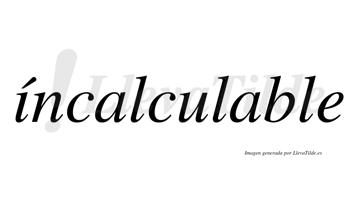 ¿Lleva tilde íncalculable? | LlevaTilde.es
