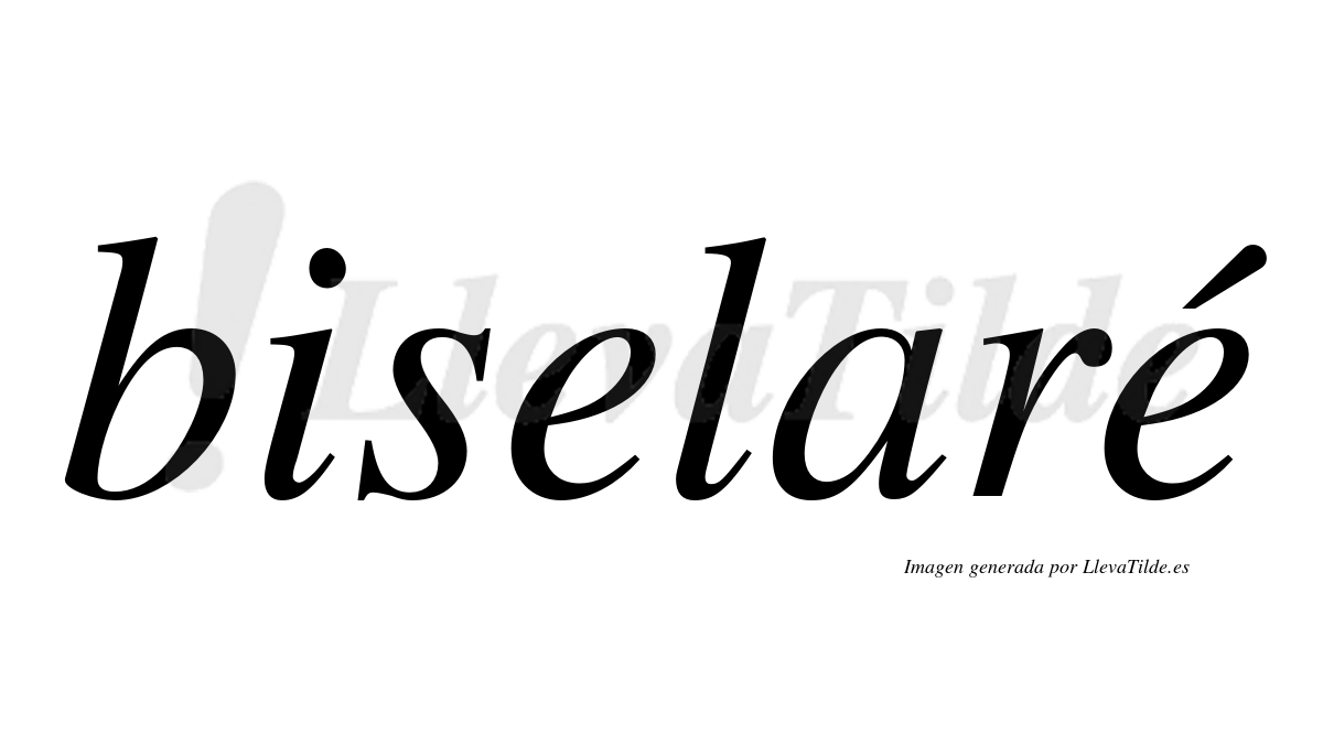 ¿Lleva tilde biselaré? | LlevaTilde.es