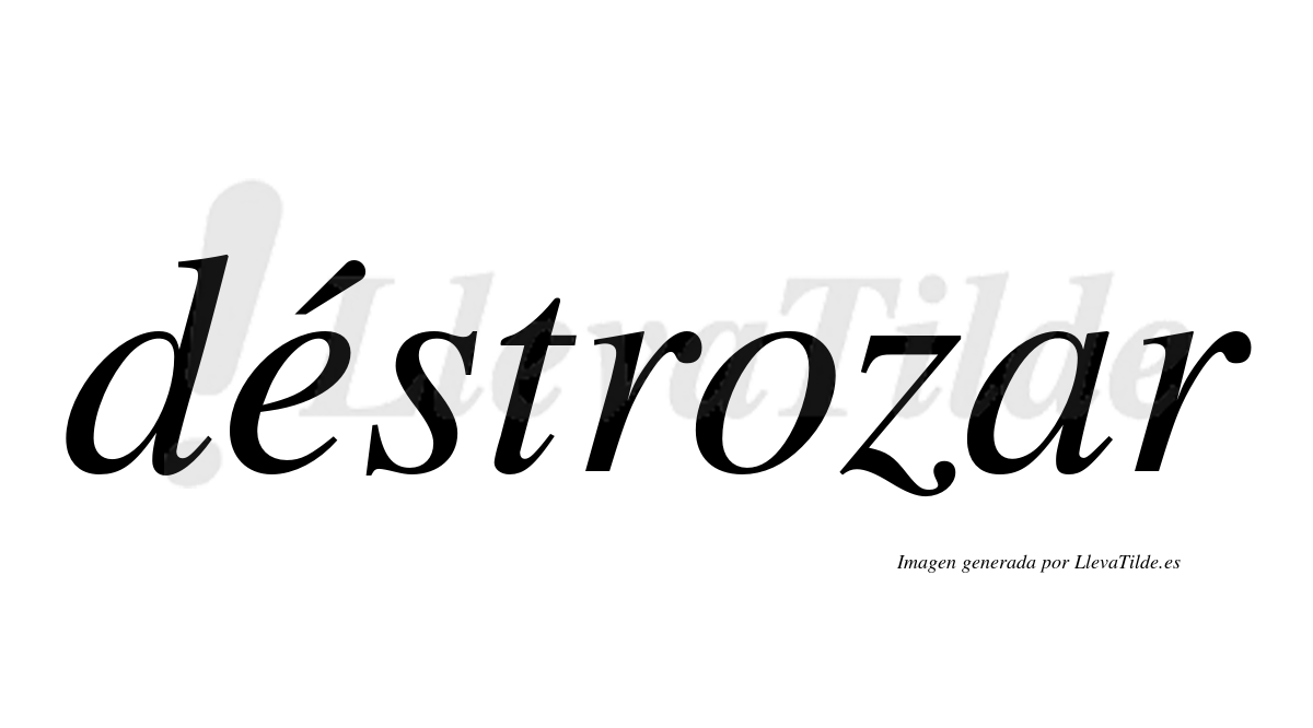 ¿Lleva tilde déstrozar? | LlevaTilde.es