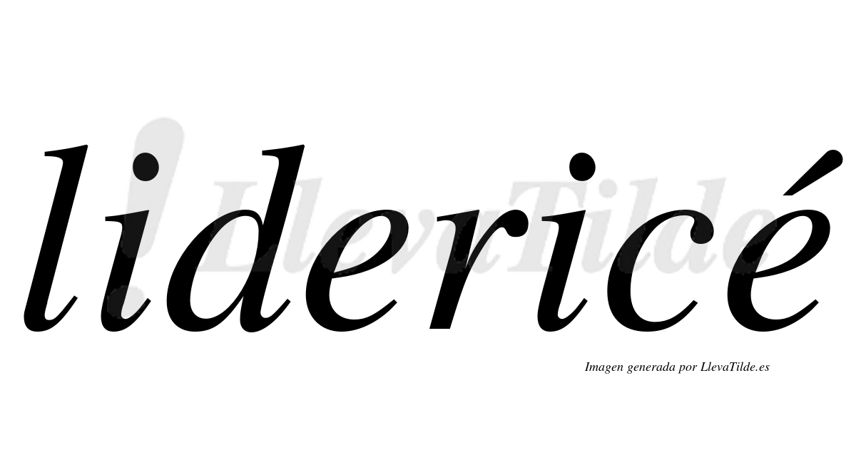 ¿Lleva tilde lidericé? | LlevaTilde.es