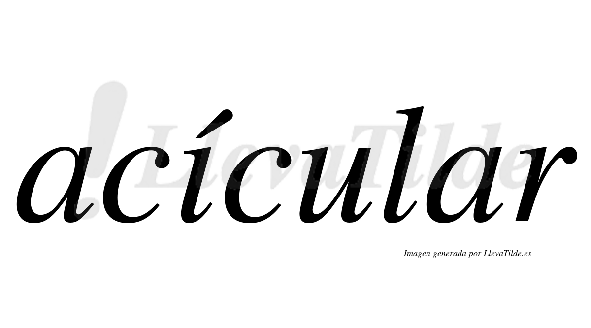 ¿Lleva tilde acícular? | LlevaTilde.es