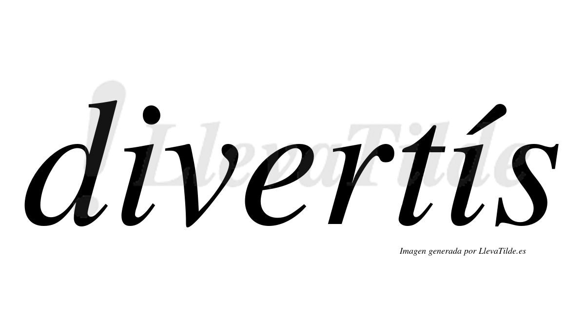 ¿Lleva tilde divertís? | LlevaTilde.es