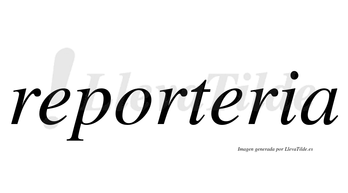 ¿Lleva tilde reporteria? | LlevaTilde.es