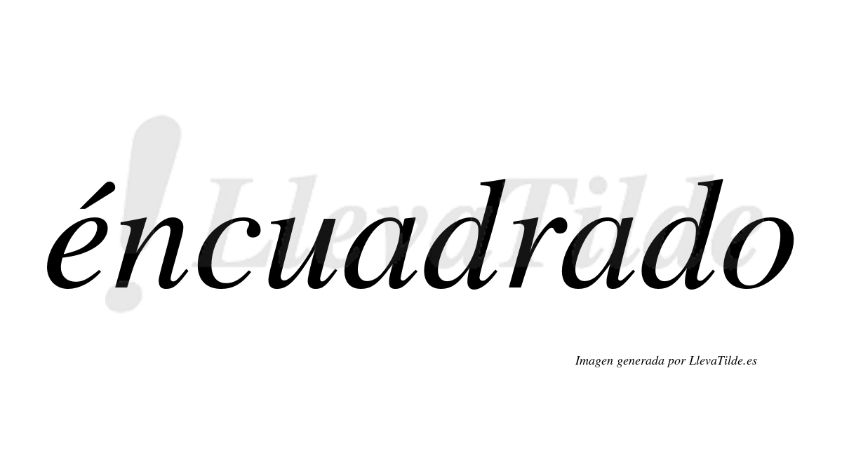 ¿Lleva tilde éncuadrado? | LlevaTilde.es