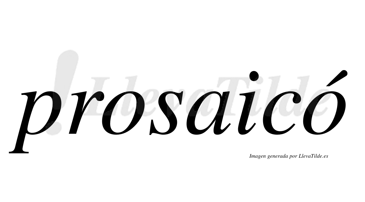 ¿Lleva tilde prosaicó? | LlevaTilde.es