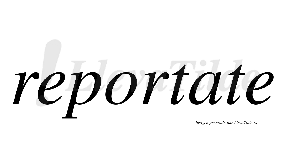 ¿Lleva tilde reportate? | LlevaTilde.es