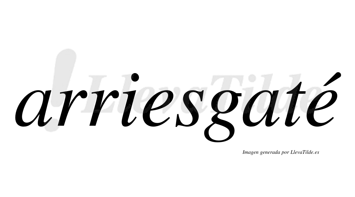 ¿Lleva tilde arriesgaté? | LlevaTilde.es