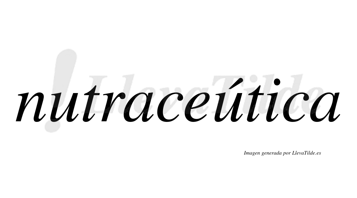 ¿Lleva tilde nutraceútica? | LlevaTilde.es