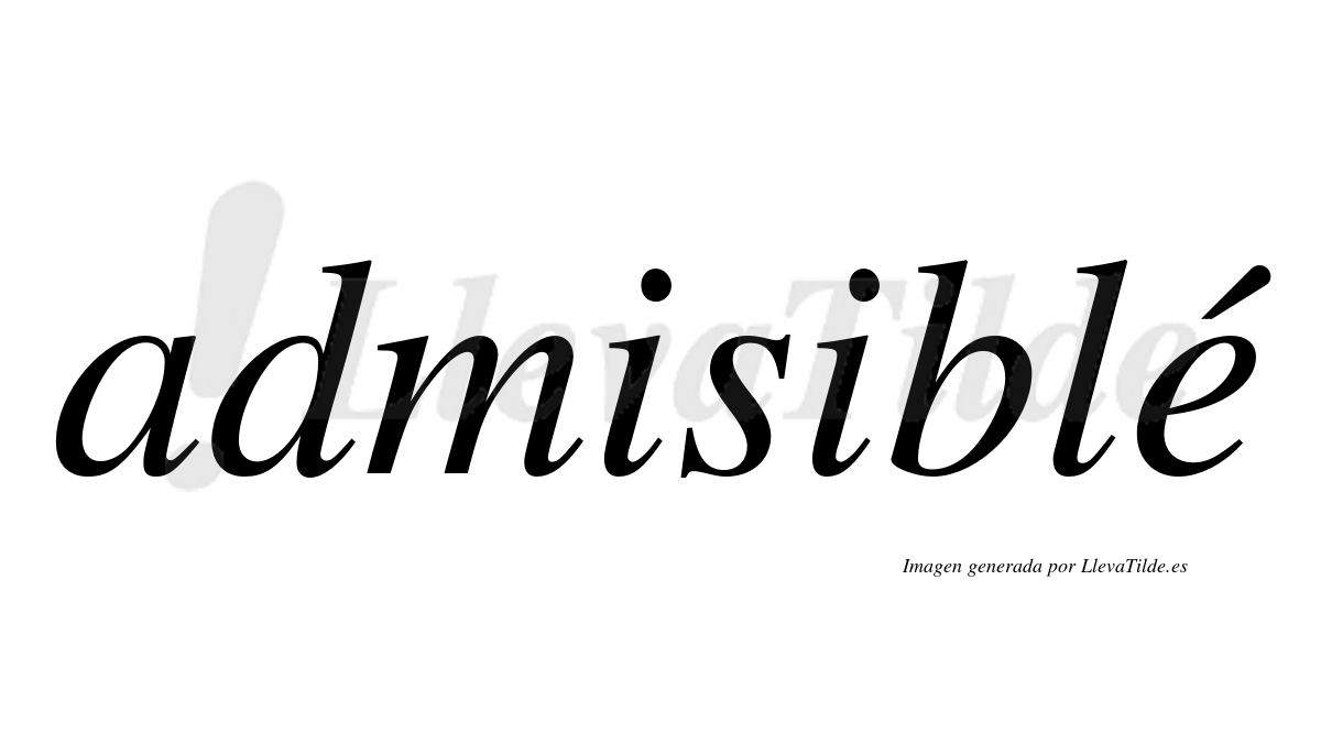 ¿Lleva tilde admisiblé? | LlevaTilde.es