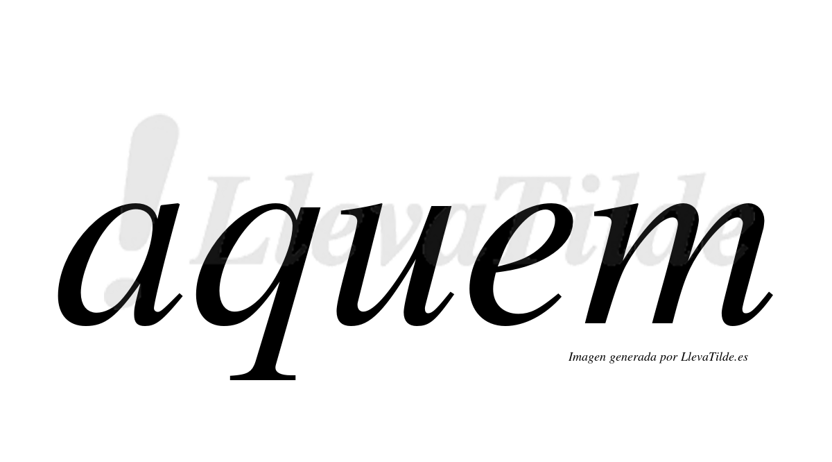 ¿Lleva tilde aquem? | LlevaTilde.es