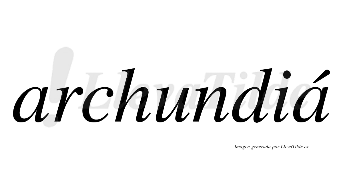 ¿Lleva tilde archundiá? | LlevaTilde.es