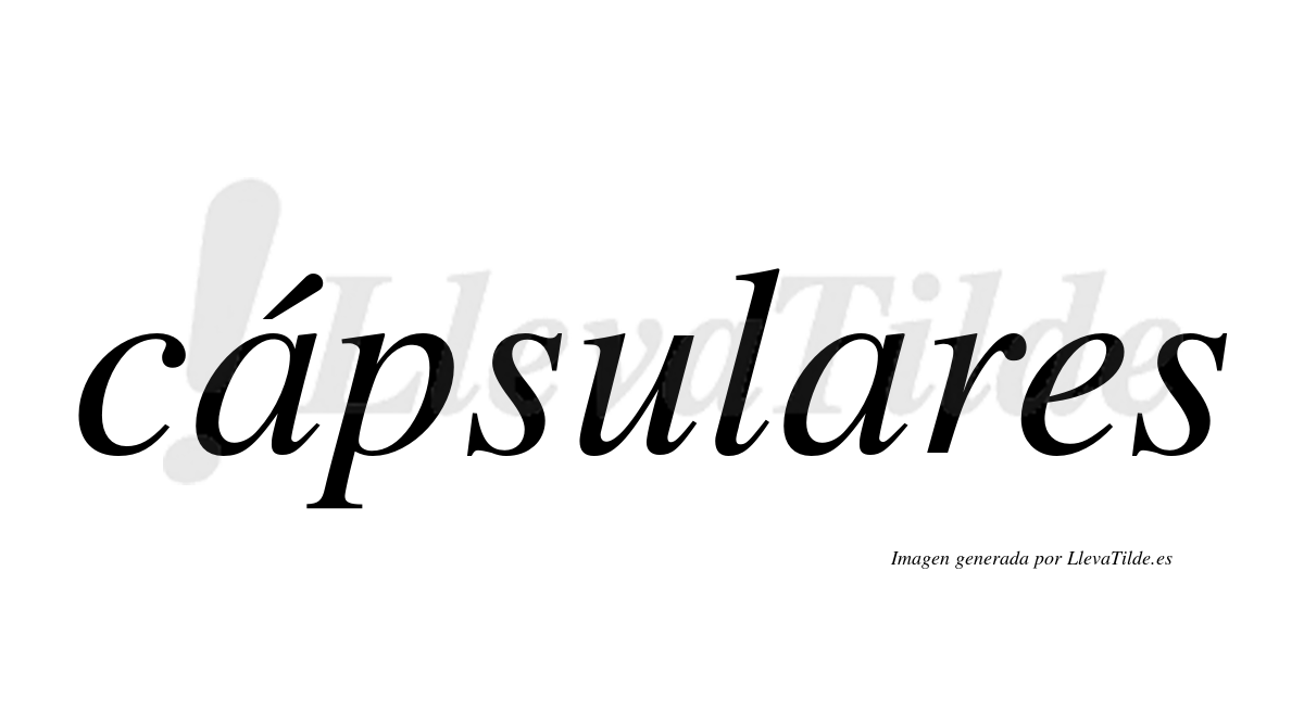 ¿Lleva tilde cápsulares? | LlevaTilde.es
