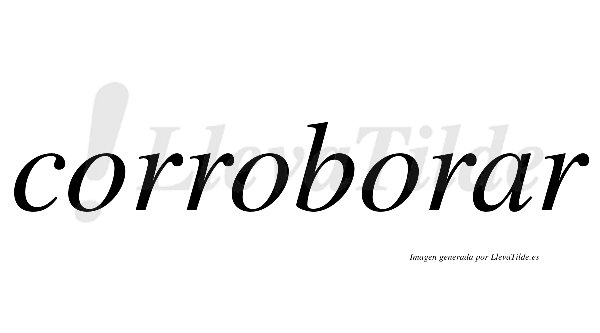 ¿Lleva tilde corroborar? | LlevaTilde.es