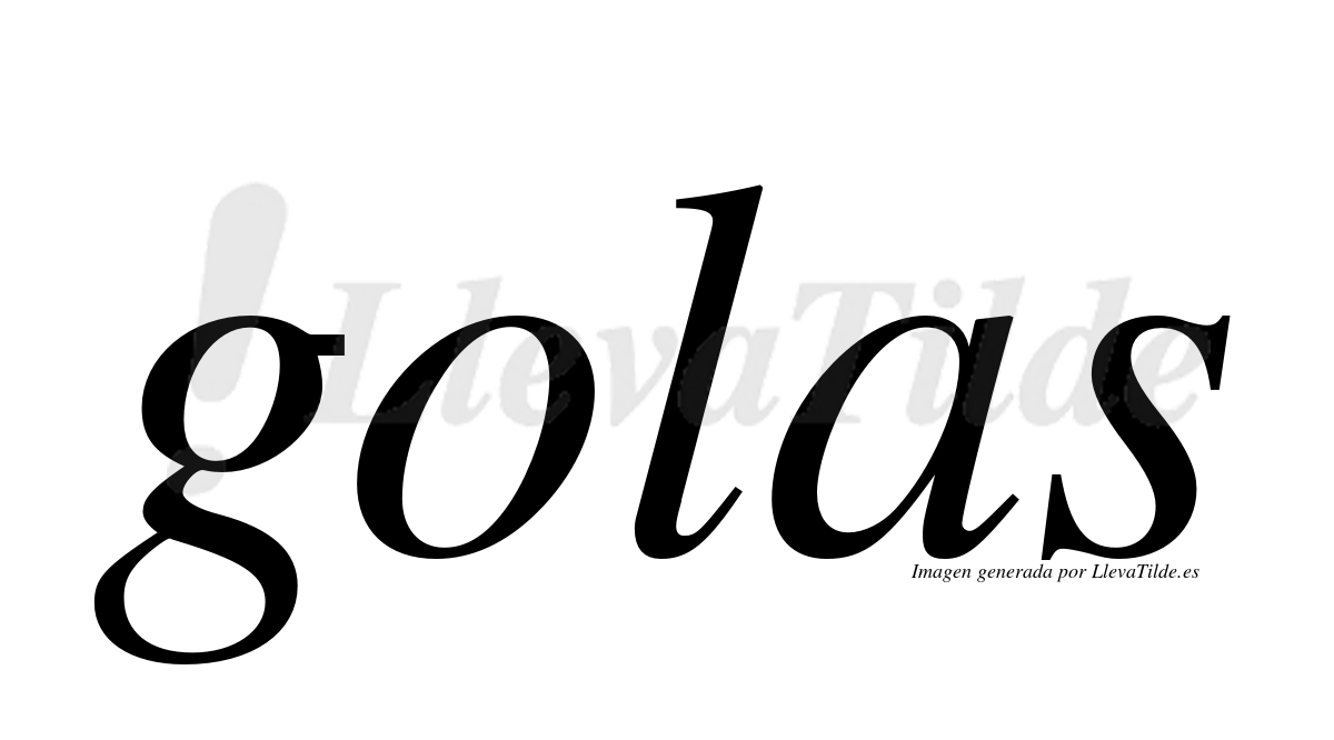 ¿Lleva tilde golas? | LlevaTilde.es
