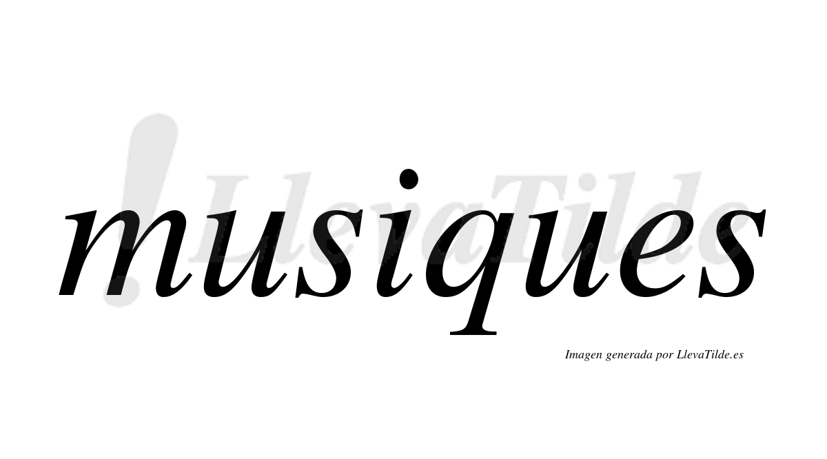 ¿Lleva tilde musiques? | LlevaTilde.es