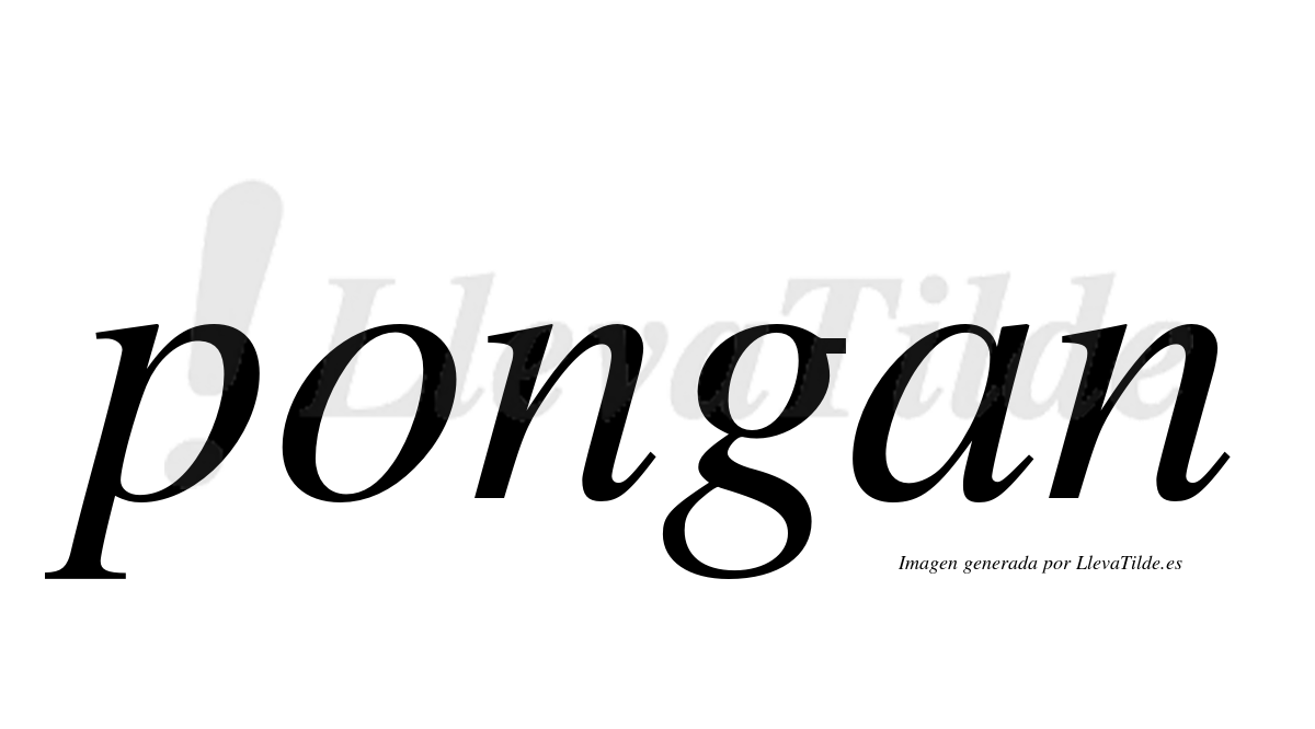 ¿Lleva tilde pongan? | LlevaTilde.es