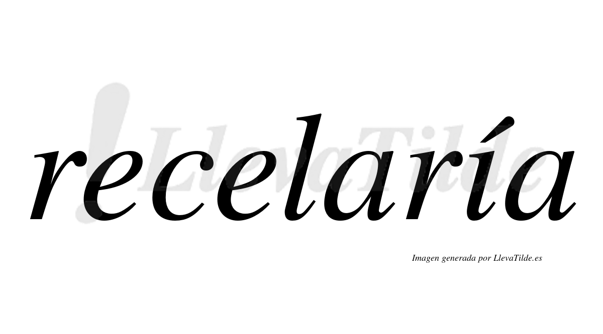 ¿Lleva tilde recelaría? | LlevaTilde.es