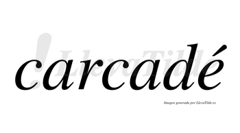 ¿Lleva tilde carcadé? | LlevaTilde.es